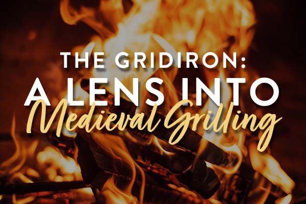The Gridiron: Exploring Medieval Open-Fire Cooking